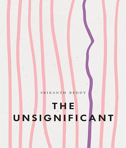 The Unsignificant by Srikanth Reddy | Goodreads