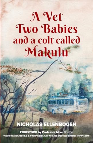 A Vet, Two Babies and a colt called Makulu by Nicholas Ellenbogen ...
