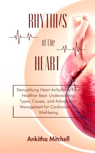 Rhythms of the Heart: Demystifying Heart Arrhythmia for a Healthier Beat: Understanding Types ...