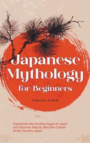 Japanese Mythology for Beginners: Experience the Exciting Sagas of ...