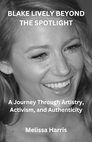 BLAKE LIVELY BEYOND THE SPOTLGHT: A Journey Through Artistry, Activism ...