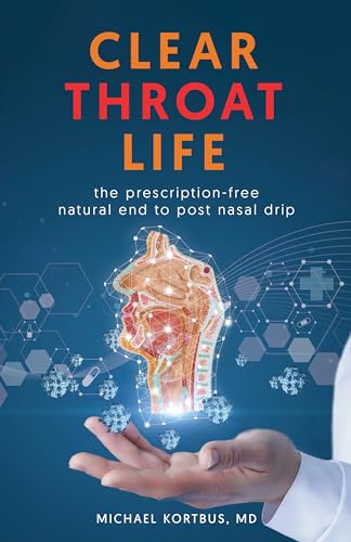 Clear Throat Life: the prescription-free natural end to post nasal drip ...