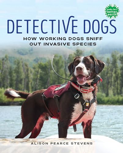 Detective Dogs: How Working Dogs Sniff Out Invasive Species by Alison ...