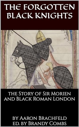 the Forgotten Black Knights: the Story of Sir Morien and Black Roman ...