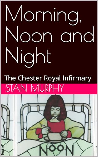 Chester Royal Infirmary and City Hospital.: A Nurses experience by Stan Murphy | Goodreads