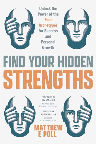 Find Your Hidden Strengths: Unlock the Power of the Four Archetypes for ...