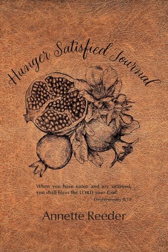 Hunger Satisfied Journal 2nd Edition by Annette Reeder | Goodreads
