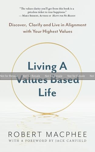 Living a Values Based Life: Discover, Clarify and Live in Alignment ...