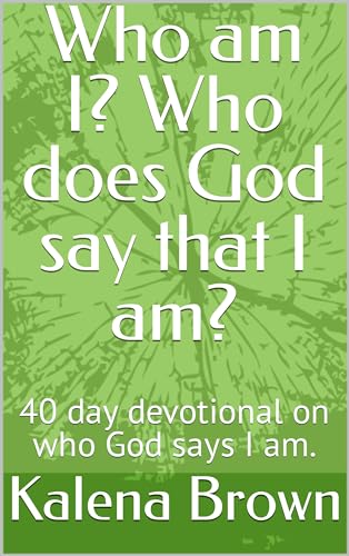 Who am I? Who does God say that I am?: 40 day devotional on who God ...