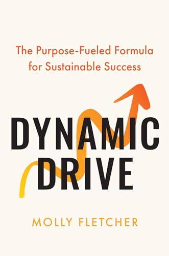 Dynamic Drive: The Purpose-Fueled Formula for Sustainable Success by ...