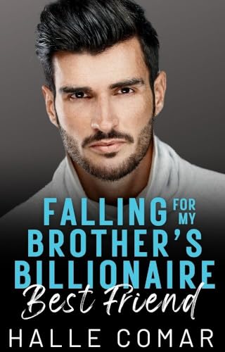 Falling for my Brother's Billionaire Best Friend by Halle Comar | Goodreads