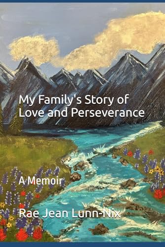 My Family's Story of Love and Perseverance: A Memoir by Rae Jean Lunn ...