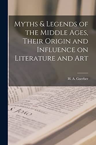 Myths & Legends of the Middle Ages, Their Origin and Influence on ...