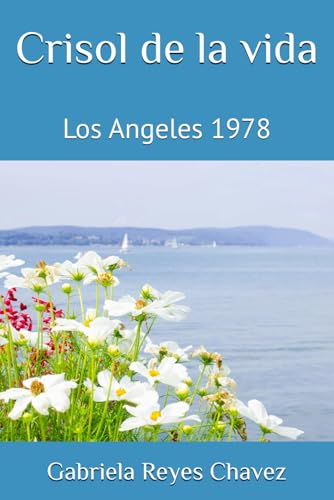 Crisol de la vida: Los Angeles 1978 by Gabriela Reyes Chavez | Goodreads