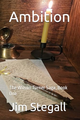 Ambition: The Wilson Turner Saga, Book One by Jim Stegall | Goodreads