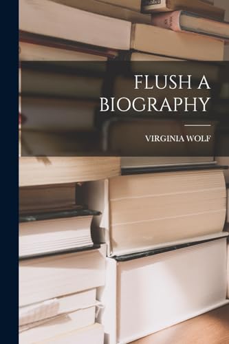 Flush a Biography by Virginia Wolf | Goodreads