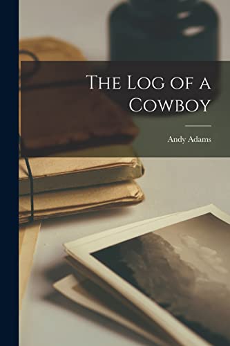 The Log of a Cowboy by Andy Adams | Goodreads