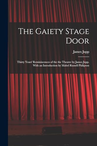 The Gaiety Stage Door; Thirty Years' Reminiscences of the the Theatre ...