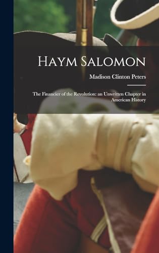 Haym Salomon: The Financier of the Revolution: an Unwritten Chapter in ...