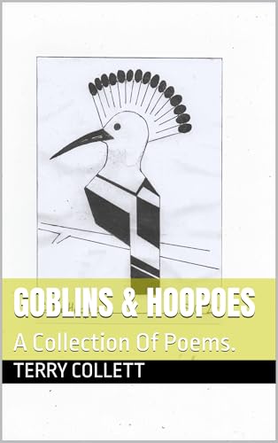 Goblins & Hoopoes: A Collection Of Poems. by Terry Collett | Goodreads