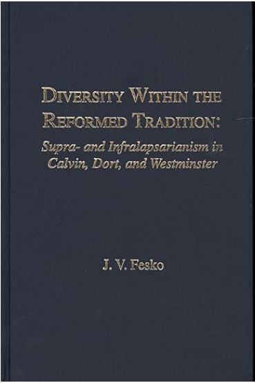 Diversity within the reformed tradition: Supra- and infralapsarianism ...