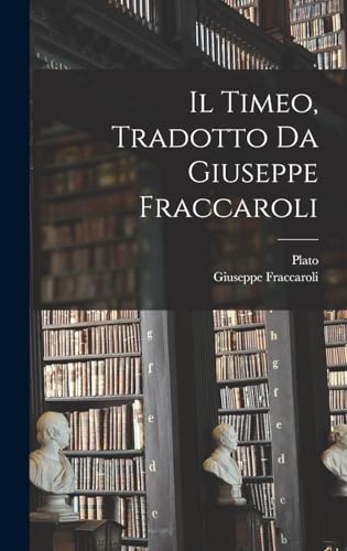 Il Timeo, tradotto da Giuseppe Fraccaroli (Italian Edition) by Plato ...
