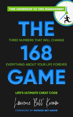 The 168 Game: Time Ownership vs. Time Management by Bill Korman | Goodreads