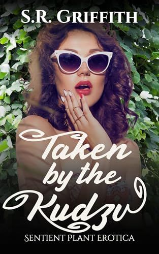 Taken by the Kudzu: Sentient Plant Erotica by S.R. Griffith | Goodreads