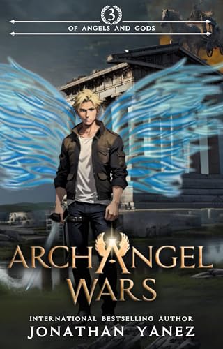 Of Angels and Gods (Archangel Wars Book 3) by Jonathan Yanez | Goodreads