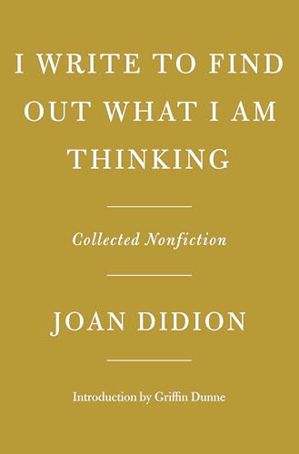 I Write to Find Out What I Am Thinking: Collected Nonfiction by Joan ...