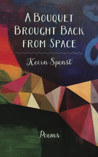 A Bouquet Brought Back from Space by Kevin Spenst | Goodreads