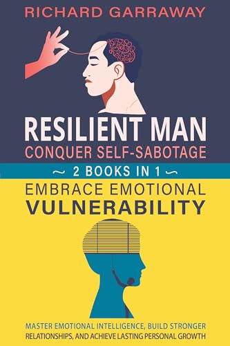 Resilient Man: Conquer Self-Sabotage and Embrace Emotional ...