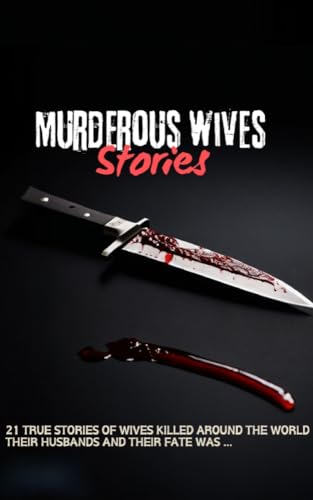 Murderous wives Stories: 21 TRUE STORIES OF WIVES KILLED AROUND THE ...