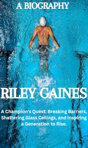 Riley Gaines Biography : A champions Quest; Breaking Barriers ...