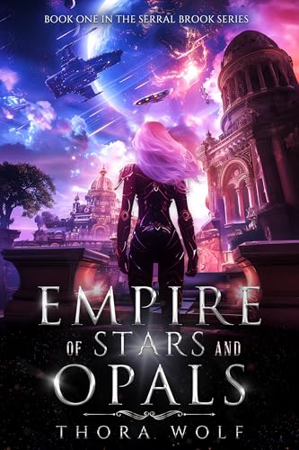 Empire of Stars and Opals: Book One in the Serral Brook Series by Thora Wolf | Goodreads