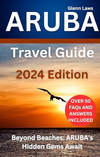 ARUBA TRAVEL GUIDE: Beyond Beaches: ARUBA's Hidden Gems Await by Glenn ...