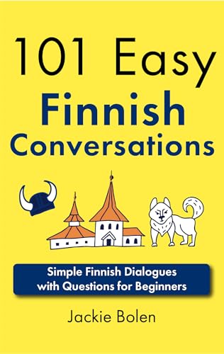 101 Easy Finnish Conversations: Simple Finnish Dialogues with Questions for Beginners (Learn ...