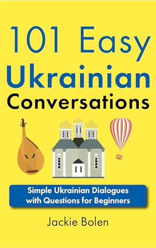 101 Easy Ukrainian Conversations: Simple Ukrainian Dialogues with ...