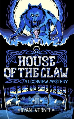 House of the Claw (The Lochview Mysteries #3) by Ryan Vernel | Goodreads