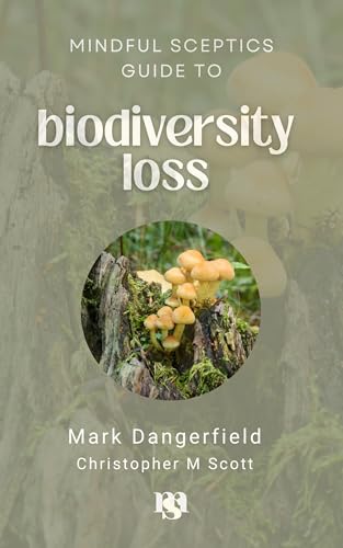 Biodiversity Loss: A Mindful Sceptic Guide by Mark Dangerfield | Goodreads