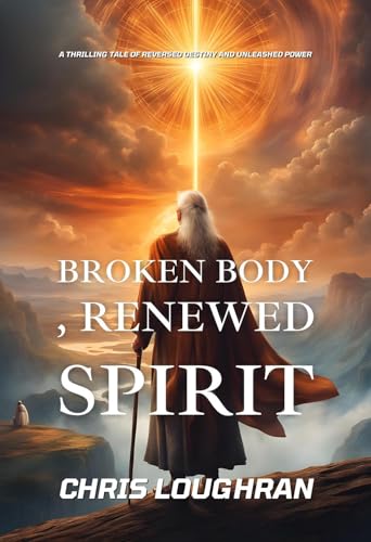 Broken Body Renewed Spirit: A Thrilling Tale of Reversed Destiny and ...