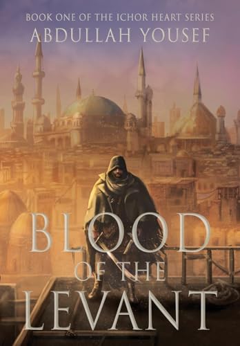 Blood of the Levant (Ichor Heart, Book 1) by Abdullah Yousef | Goodreads