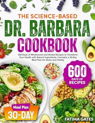 The Science-Based Dr. Barbara Cookbook: 600 Days of Wholesome and ...