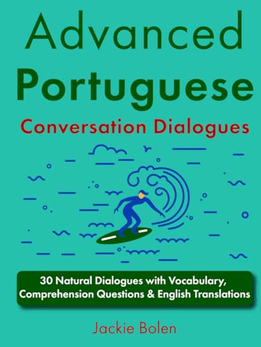 Advanced Portuguese Conversation Dialogues: 30 Natural Dialogues with ...