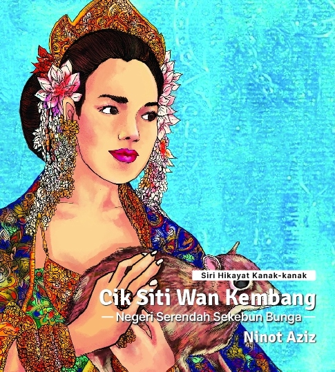 Siri Hikayat Kanak-kanak: Cik Siti Wan Kembang -Negeri Serendah Sekebun Bunga- by Ninot Aziz ...