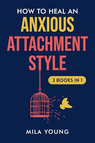 How to Heal an Anxious Attachment Style: An Anxious Attachment Recovery Guide to Overcoming ...
