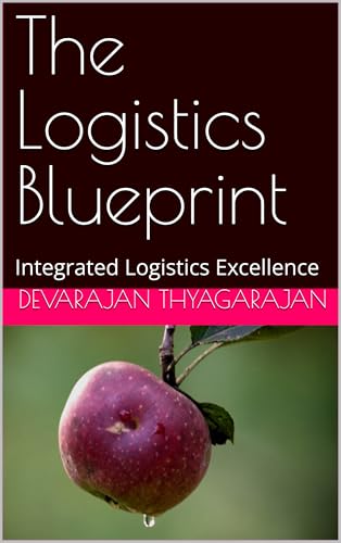 The Logistics Blueprint: Integrated Logistics Excellence by DEVARAJAN ...