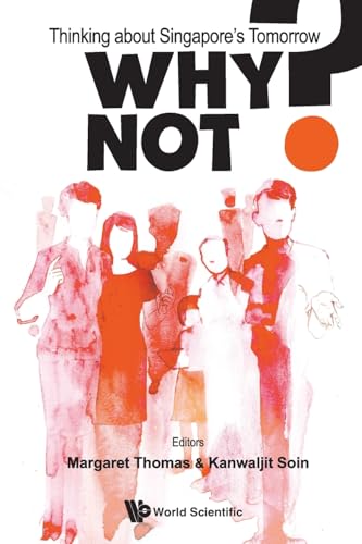 Why Not? Thinking about Singapore's Tomorrow by Kanwaljit Soin | Goodreads