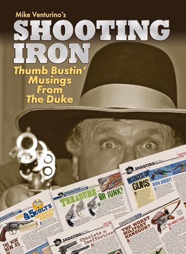 Shooting Iron: Thumb Bustin’ Musings From Mike "Duke" Venturino by FMG ...