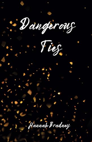 Dangerous Ties (Dangerous Love) by Hannah Bradney | Goodreads